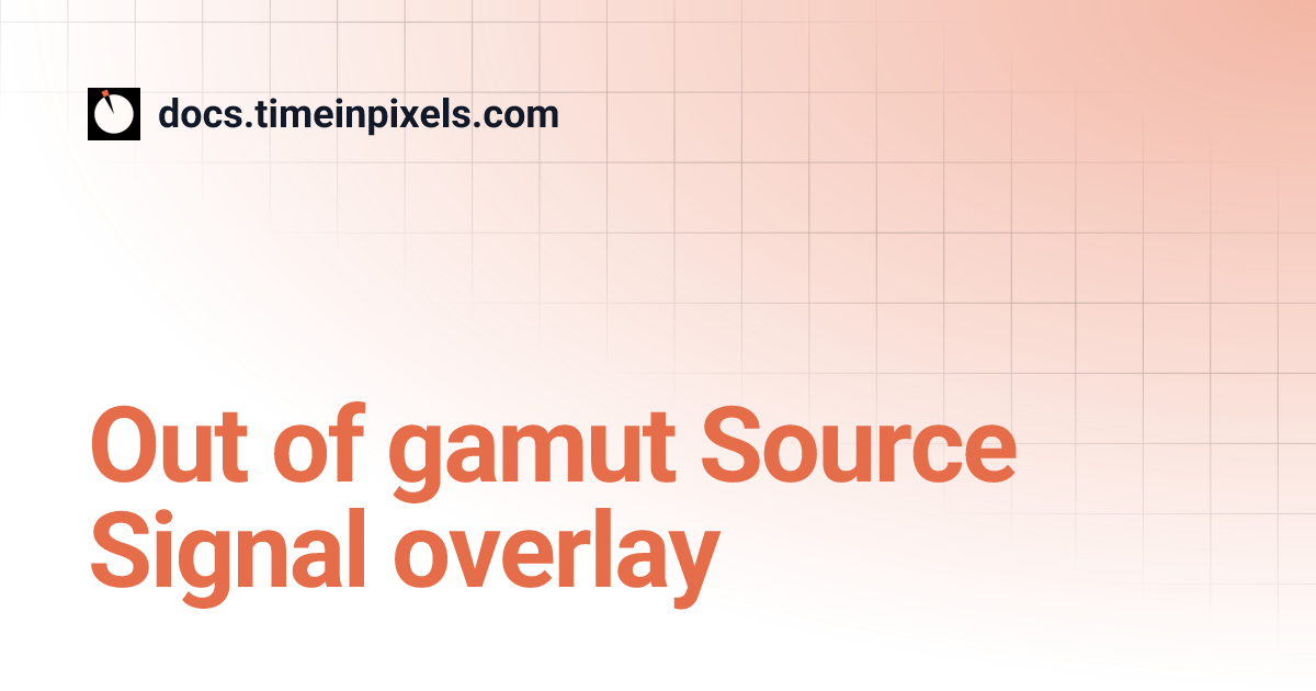 Out of gamut Source Signal overlay | docs.timeinpixels.com