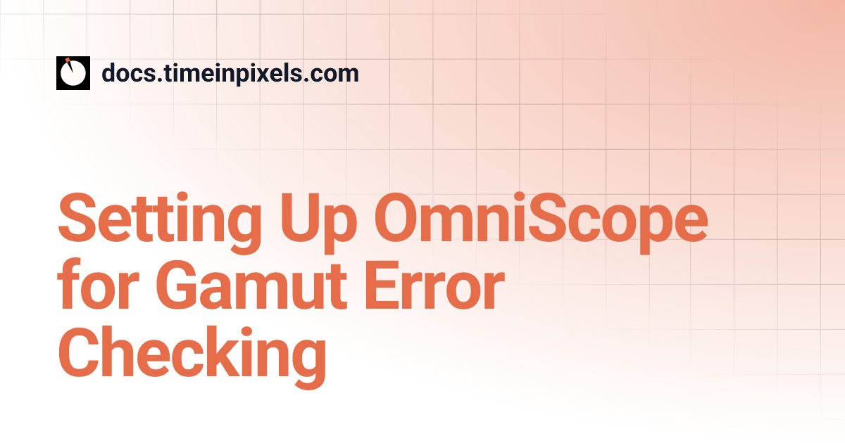 Setting Up OmniScope for Gamut Error Checking | docs.timeinpixels.com