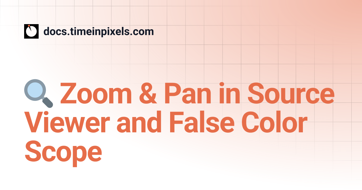 🔍 Zoom & Pan in Source Viewer and False Color Scope | docs.timeinpixels.com