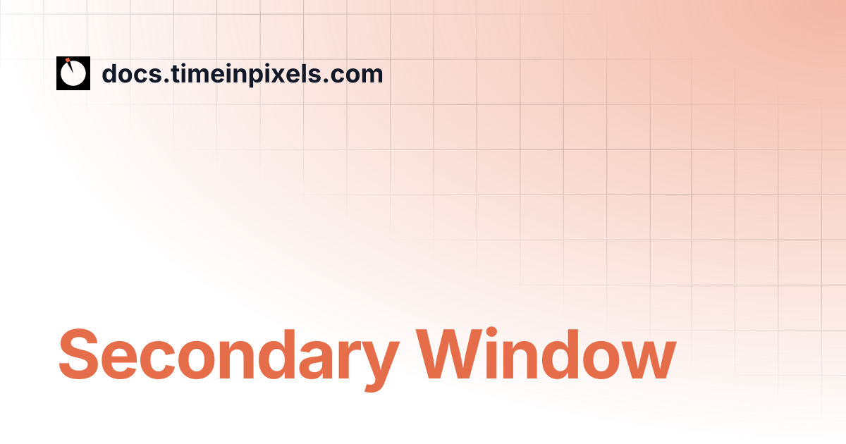 Secondary Window | docs.timeinpixels.com